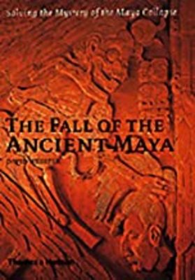 "The Fall of the Ancient Maya: Solving the Mystery of the Maya Collapse ...